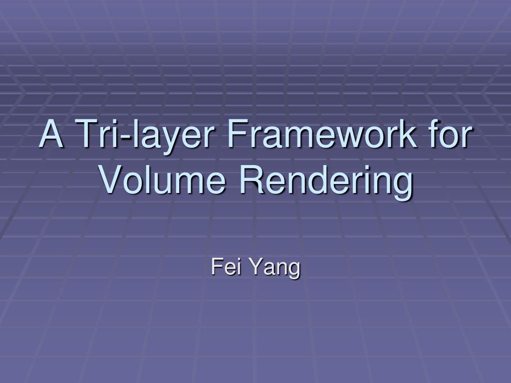 PPT - A Tri-layer Framework for Volume Rendering PowerPoint ...