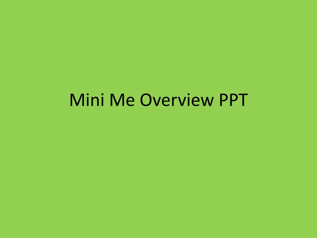 PPT - Mini Me Overview PPT PowerPoint Presentation, free download - ID ...