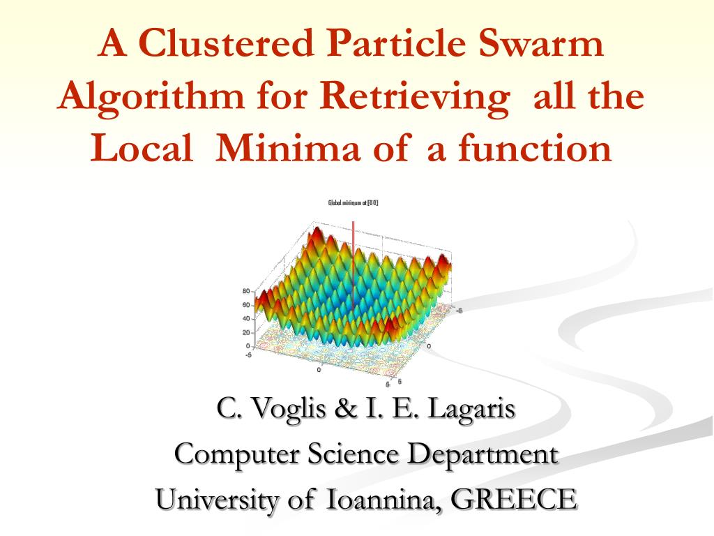 PPT - A Clustered Particle Swarm Algorithm for Re t ri evi ng all the Local Minima of a function ...