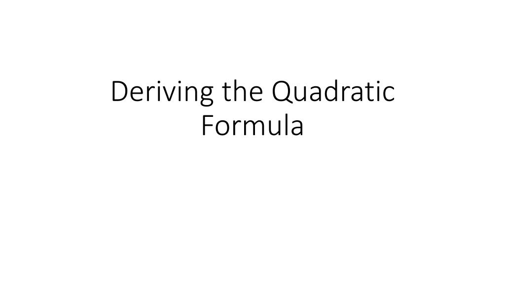 PPT - Deriving the Quadratic Formula PowerPoint Presentation, free ...