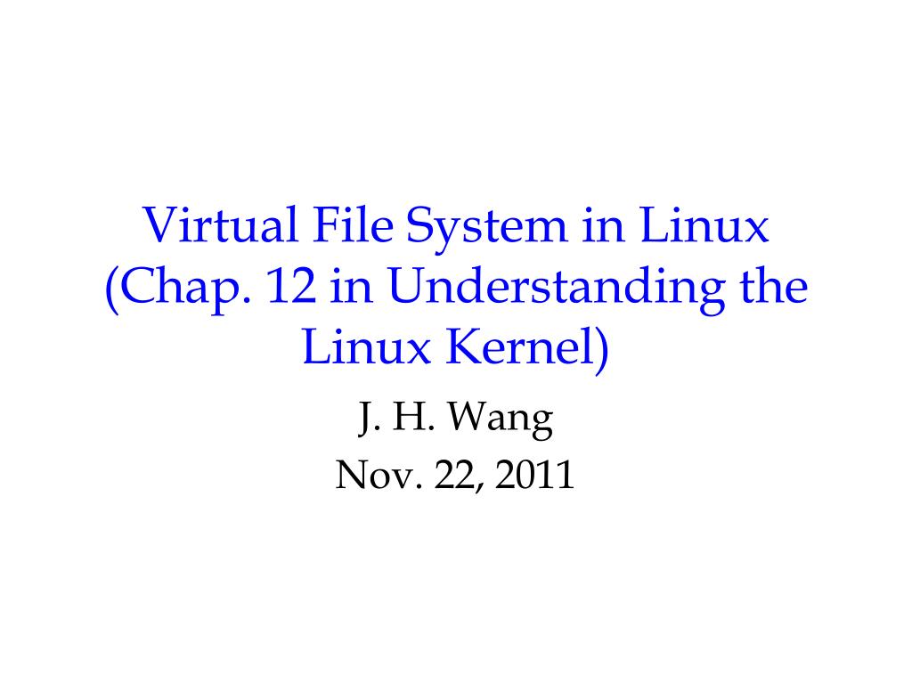 PPT - Virtual File System in Linux (Chap. 12 in Understanding the Linux ...