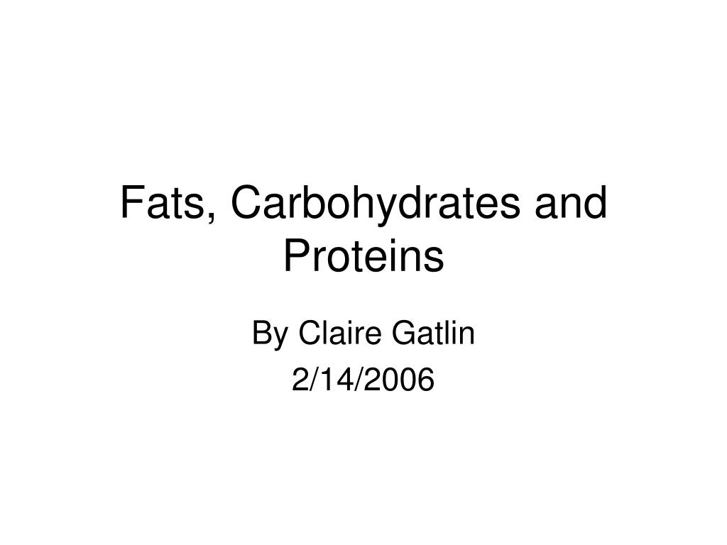 PPT - Fats, Carbohydrates and Proteins PowerPoint Presentation, free ...