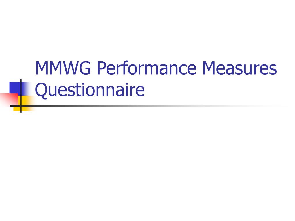 PPT - MMWG Performance Measures Questionnaire PowerPoint Presentation ...