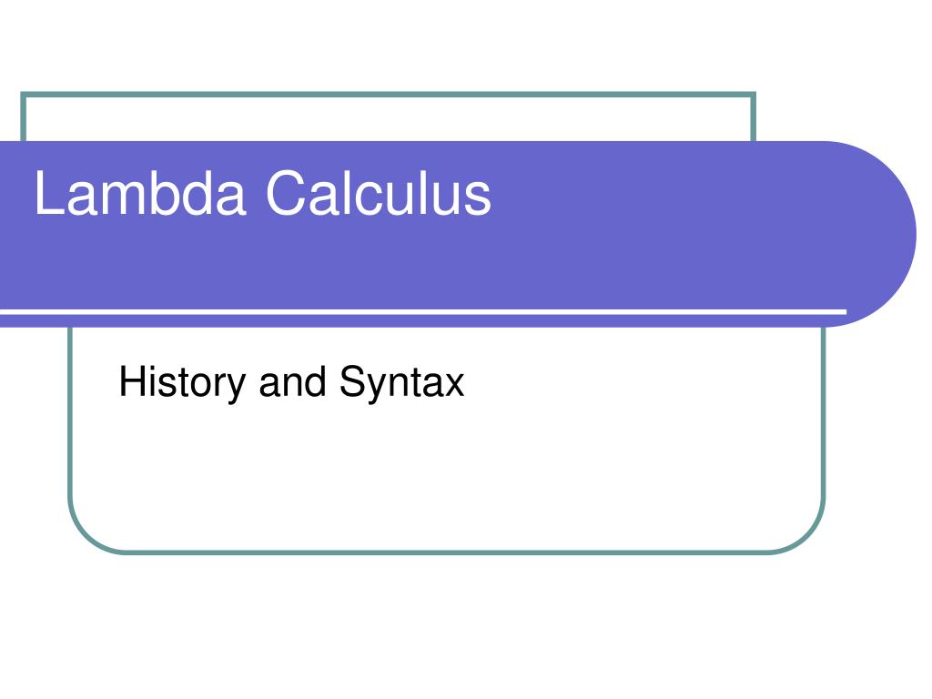 PPT - Lambda Calculus PowerPoint Presentation, free download - ID:4347991