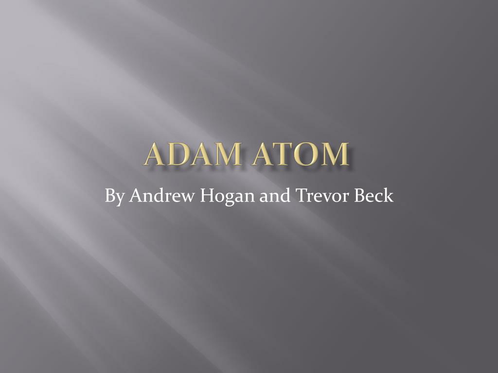 PPT - Adam Atom PowerPoint Presentation, free download - ID:4348605