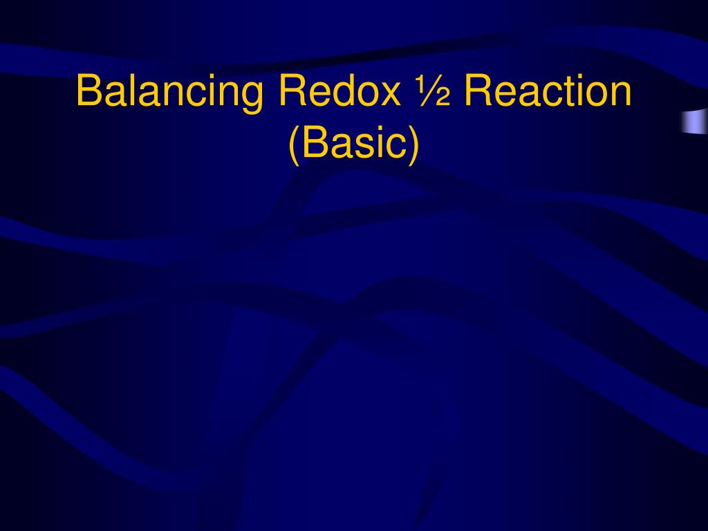 PPT - Balancing Redox ½ Reaction (Basic) PowerPoint Presentation, free ...