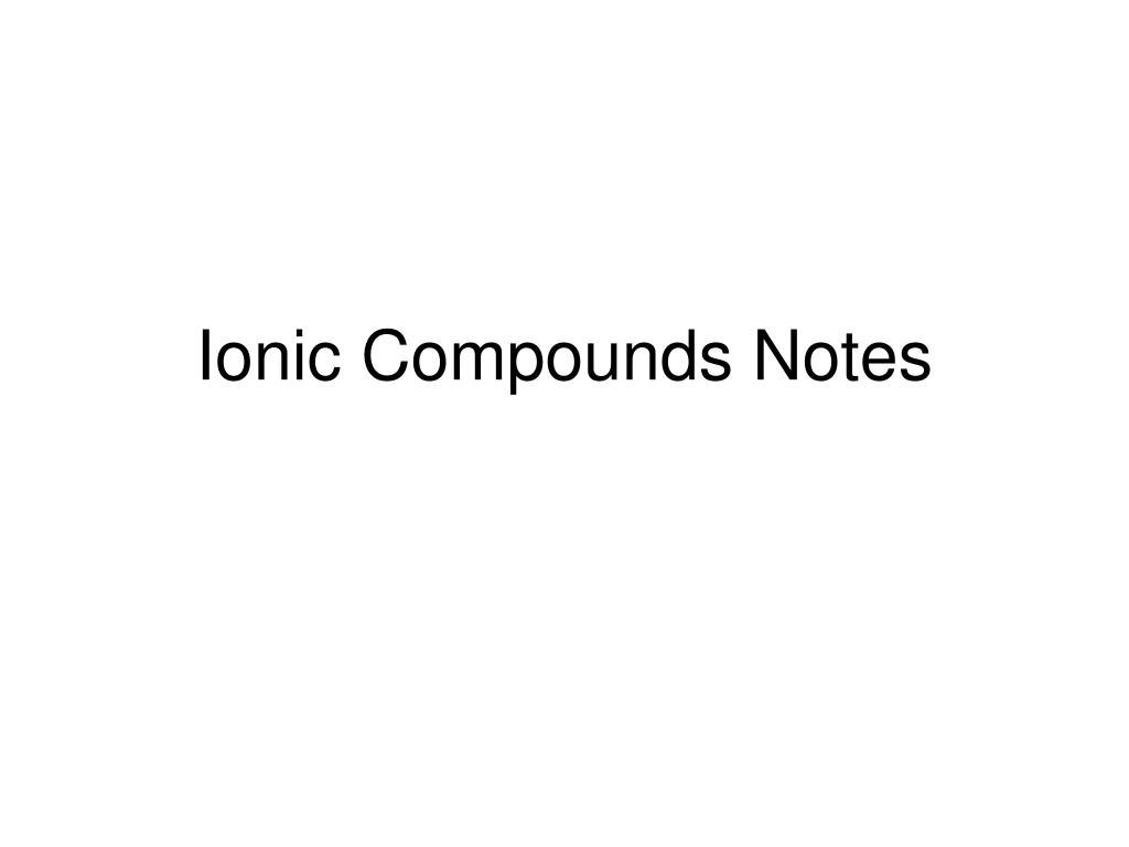 PPT - Ionic Compounds Notes PowerPoint Presentation, free download - ID ...