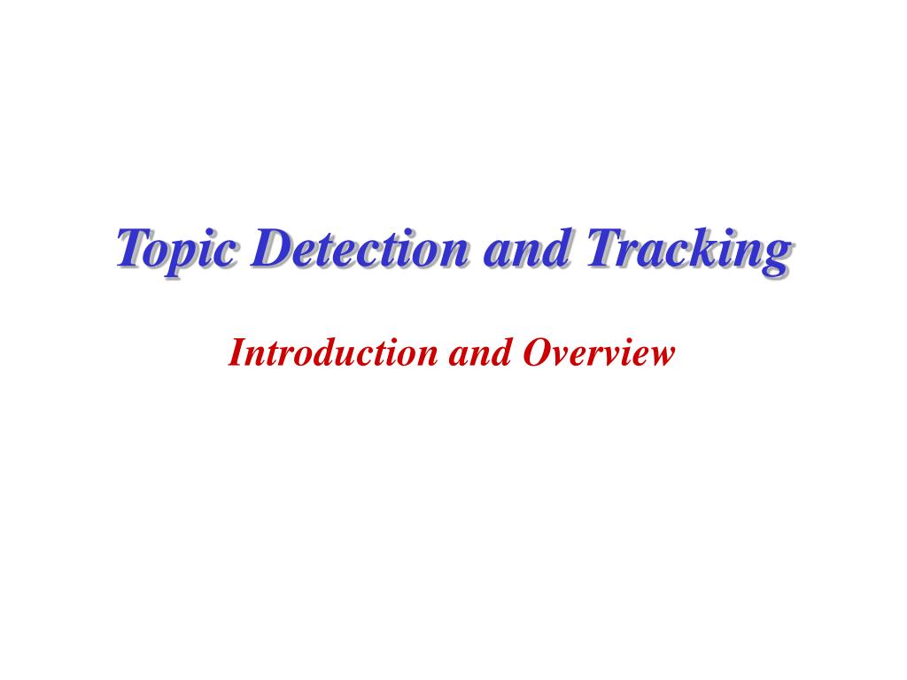 PPT - Topic Detection and Tracking PowerPoint Presentation, free download - ID:4350604
