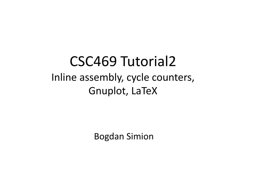 PPT - CSC469 Tutorial2 Inline assembly, cycle counters, Gnuplot, LaTeX PowerPoint Presentation ...