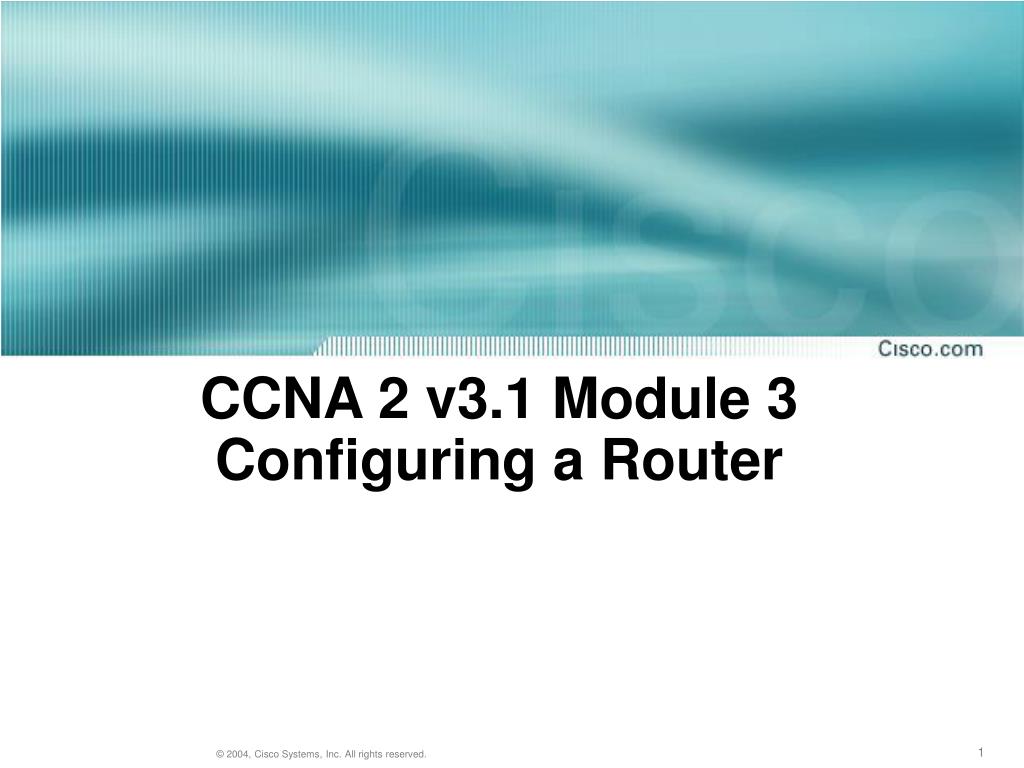 PPT - CCNA 2 v3.1 Module 3 Configuring a Router PowerPoint Presentation ...