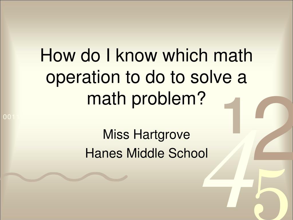 PPT - How do I know which math operation to do to solve a math problem ...