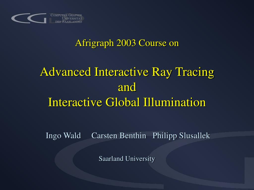 PPT - Afrigraph 2003 Course on Advanced Interactive Ray Tracing and Interactive Global ...