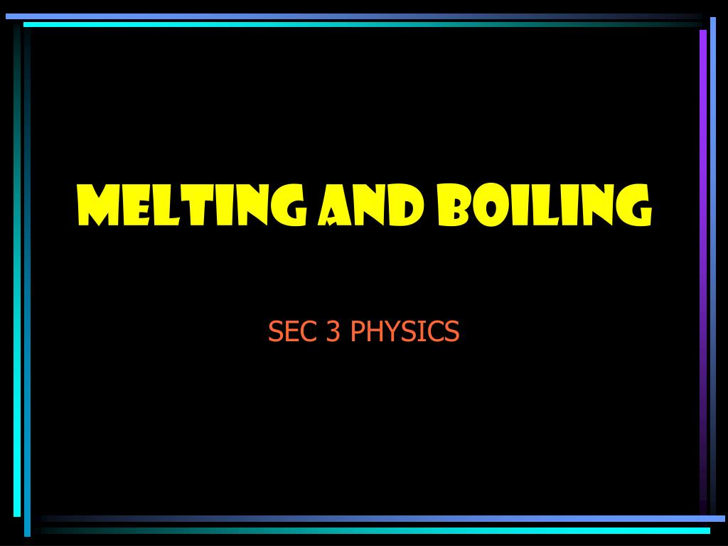 PPT - MELTING AND BOILING PowerPoint Presentation, free download - ID ...