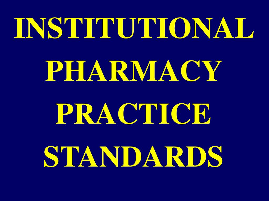 PPT - INSTITUTIONAL PHARMACY PRACTICE STANDARDS PowerPoint Presentation ...