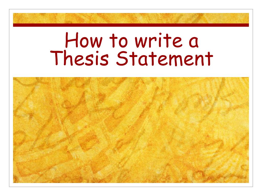 PPT - How to write a Thesis Statement PowerPoint Presentation, free ...