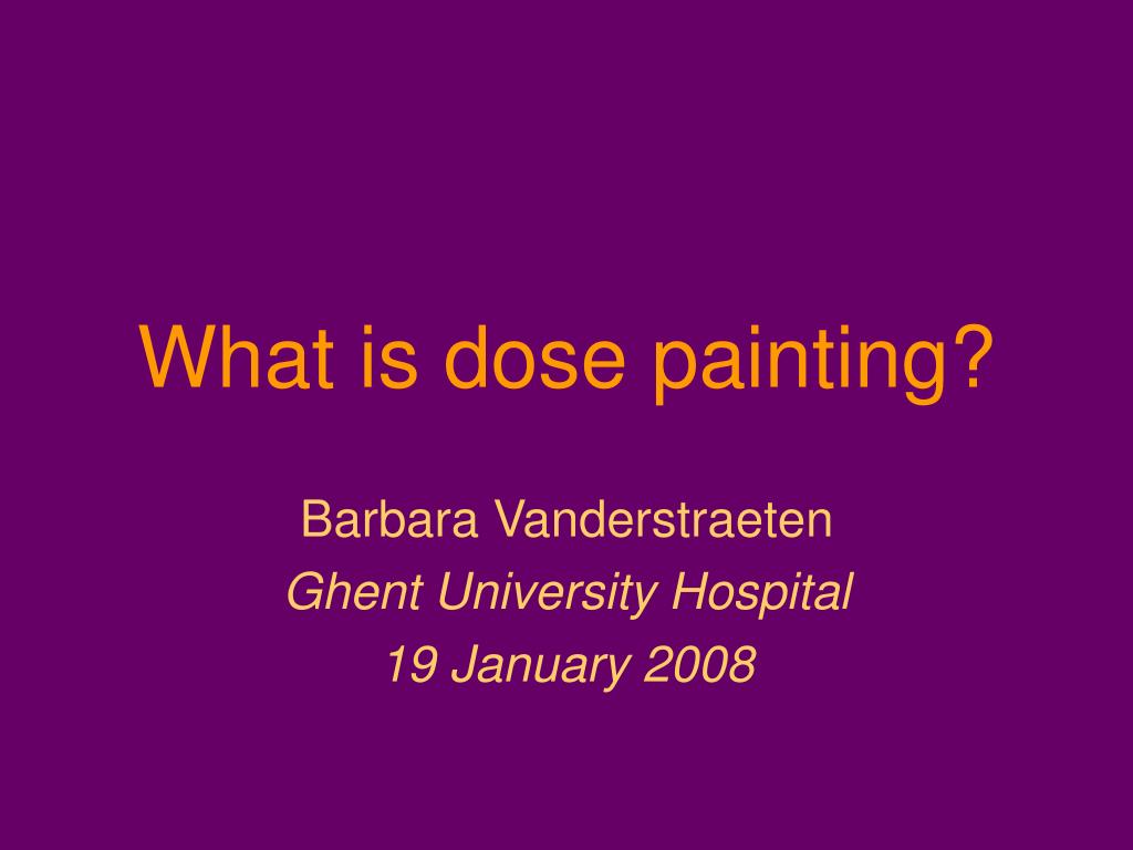 PPT - What is dose painting? PowerPoint Presentation, free download ...