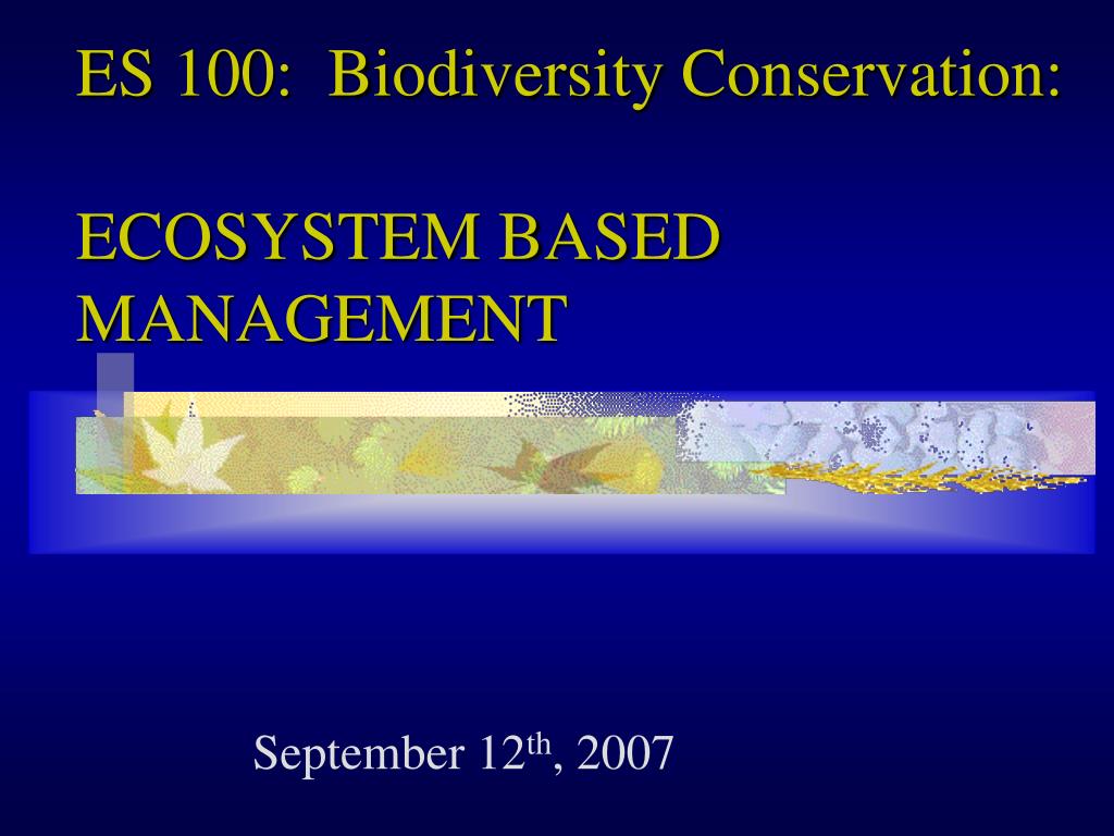 PPT - ES 100: Biodiversity Conservation: ECOSYSTEM BASED MANAGEMENT ...