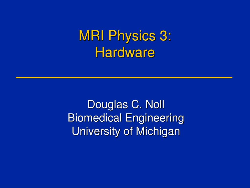 PPT - MRI Physics 3: Hardware PowerPoint Presentation, free download ...