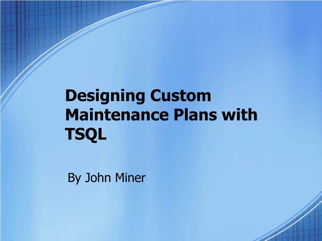 PPT - Designing Custom Maintenance Plans with TSQL PowerPoint ...