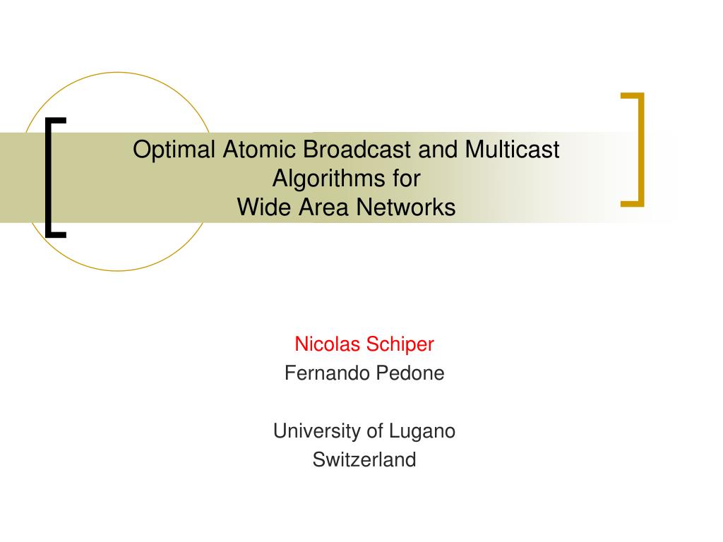 PPT - Optimal Atomic Broadcast and Multicast Algorithms for Wide Area Networks PowerPoint ...