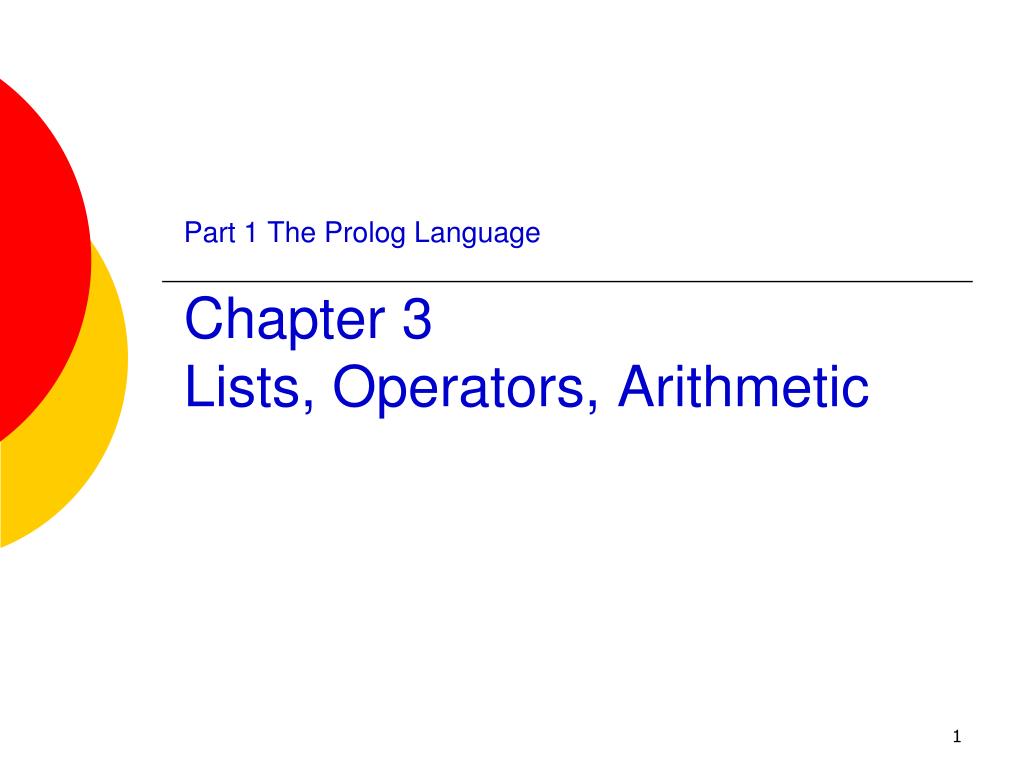 PPT - Part 1 The Prolog Language Chapter 3 Lists, Operators, Arithmetic PowerPoint Presentation ...