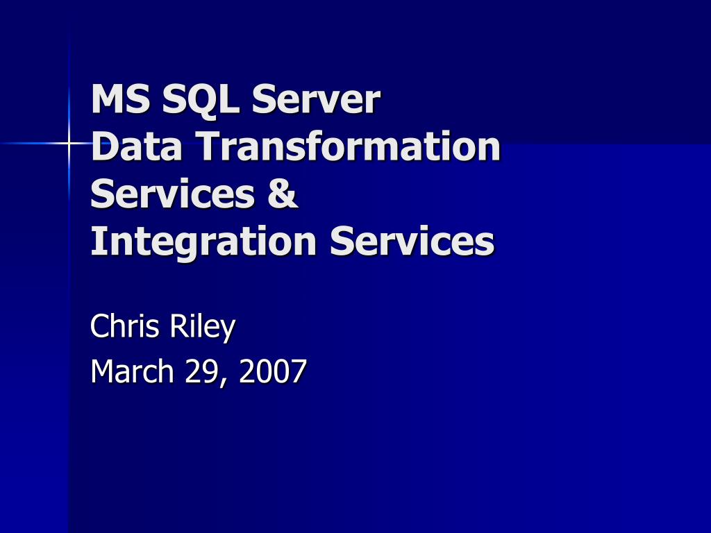 PPT - MS SQL Server Data Transformation Services & Integration Services ...