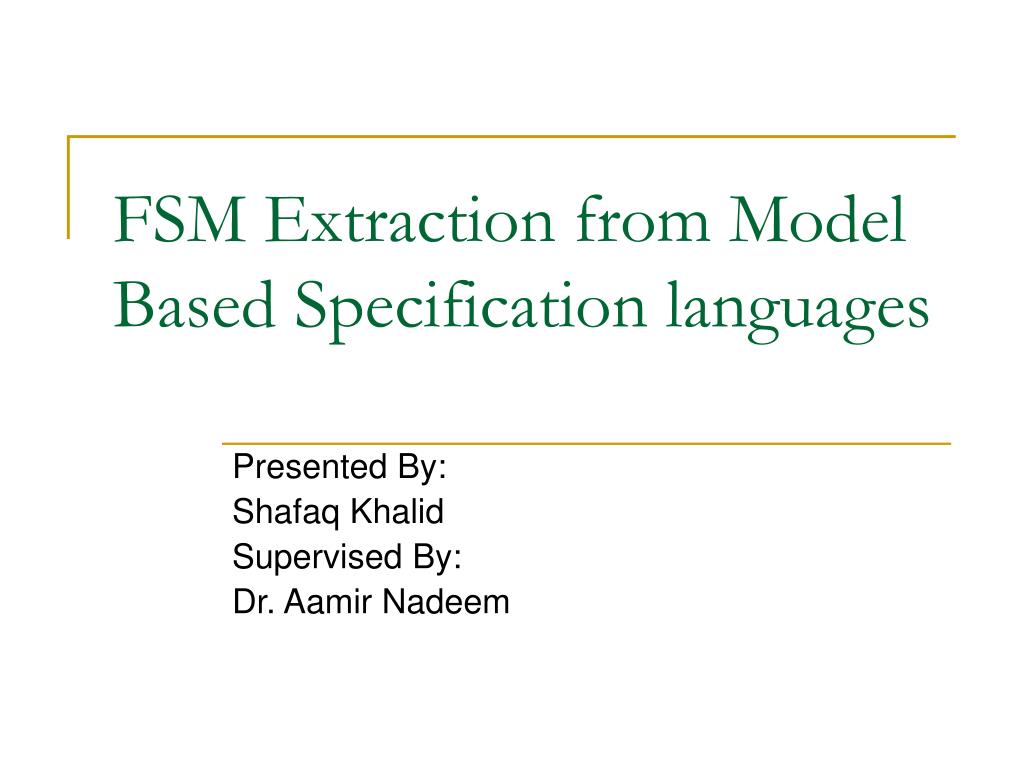 PPT - FSM Extraction from Model Based Specification languages ...