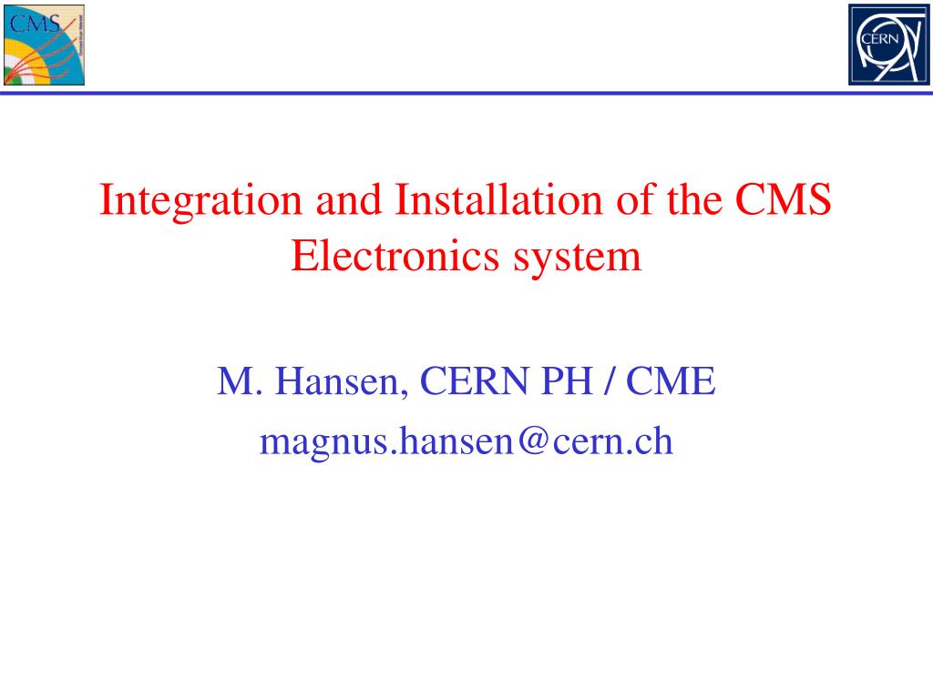 PPT - Integration and Installation of the CMS Electronics system ...