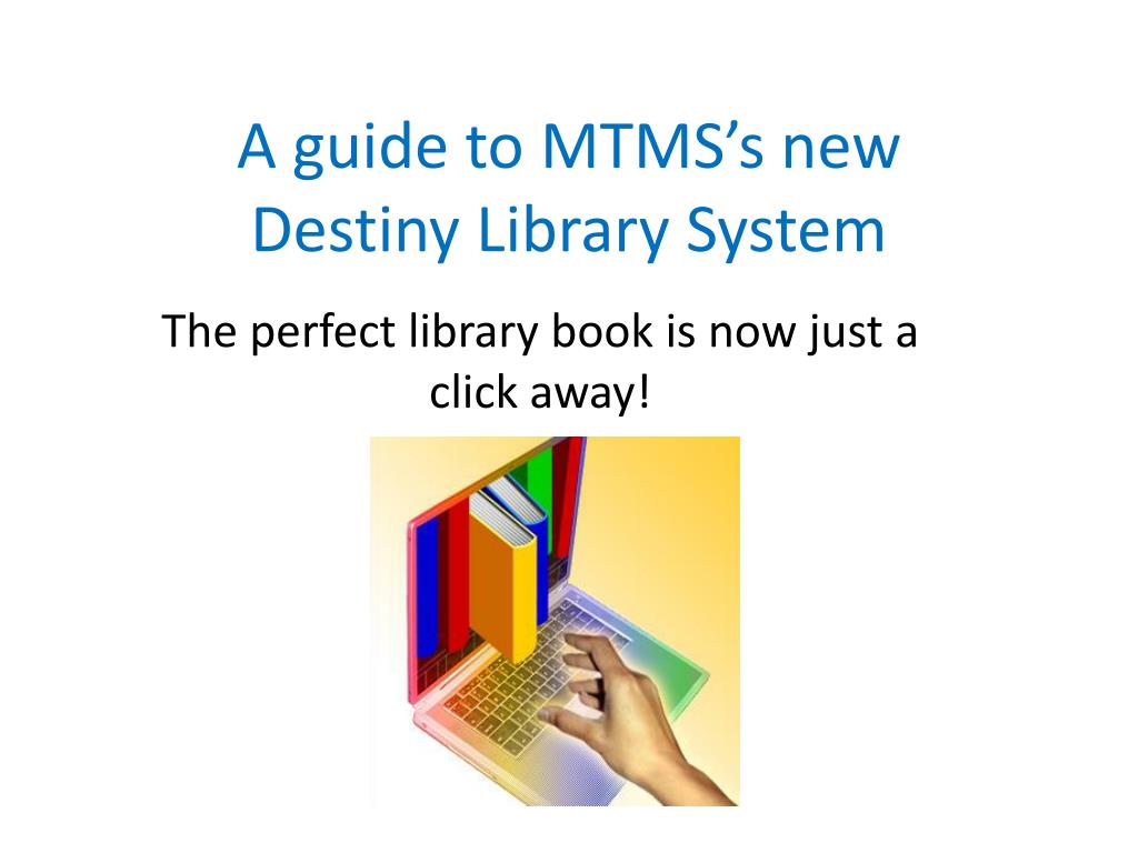 PPT - A guide to MTMS’s new Destiny Library System PowerPoint ...