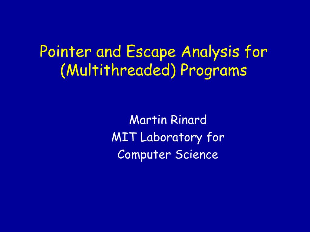 PPT - Pointer and Escape Analysis for (Multithreaded) Programs ...