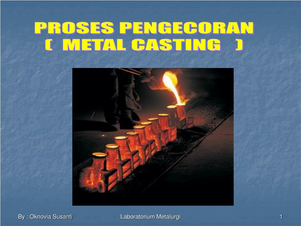PPT - PROSES PENGECORAN ( METAL CASTING ) PowerPoint Presentation, free ...