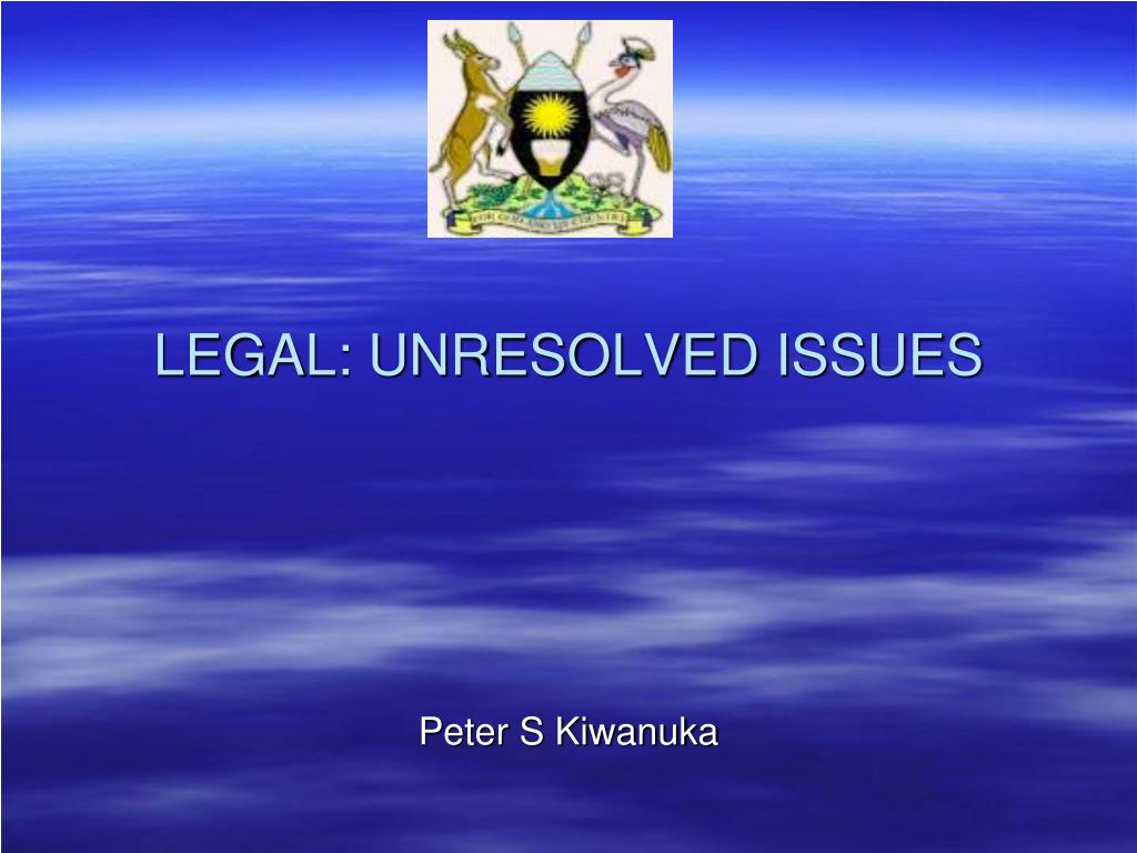 PPT - LEGAL: UNRESOLVED ISSUES PowerPoint Presentation, free download ...