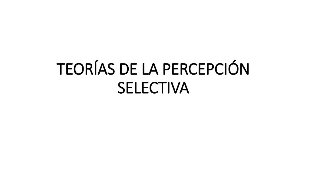 PPT - TEORÍAS DE LA PERCEPCIÓN SELECTIVA PowerPoint Presentation, free ...