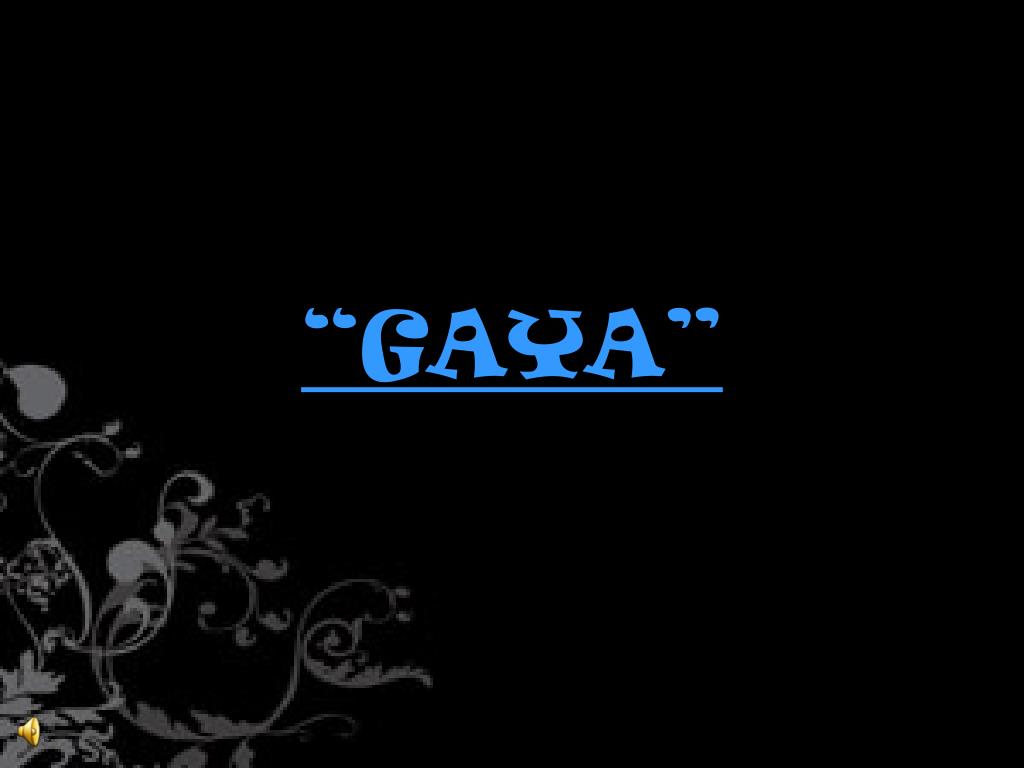 PPT - “GAYA” PowerPoint Presentation, free download - ID:4382858