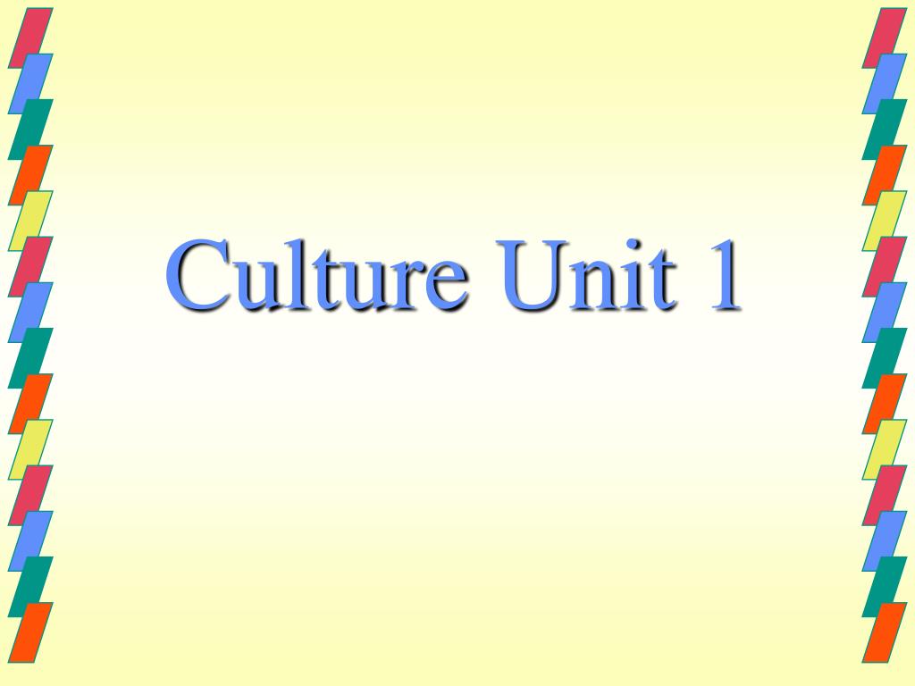 PPT - Culture Unit 1 PowerPoint Presentation, free download - ID:4384213