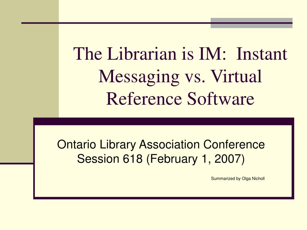 PPT - The Librarian is IM: Instant Messaging vs. Virtual Reference ...