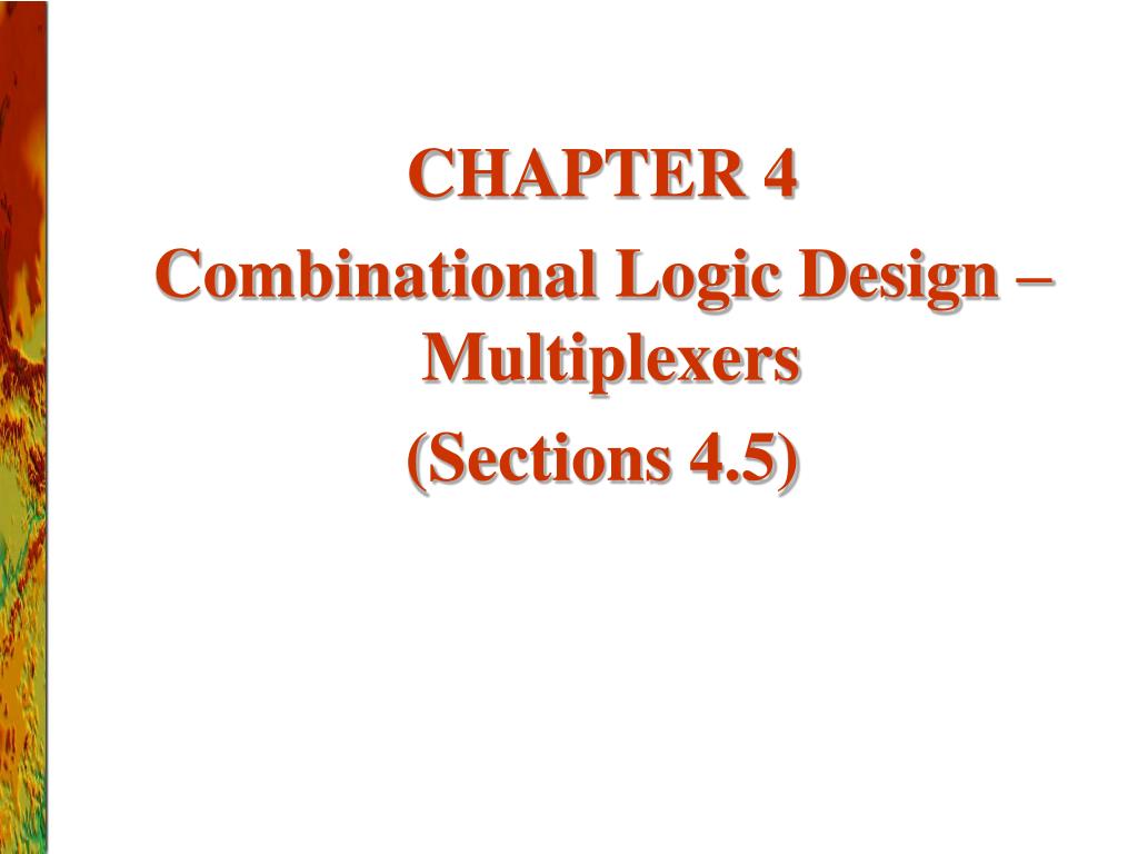 PPT - CHAPTER 4 Combinational Logic Design – Multiplexers (Sections 4.5 ...