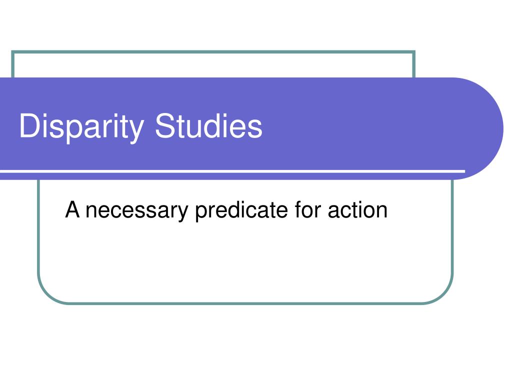 PPT - Disparity Studies PowerPoint Presentation, free download - ID:4387128