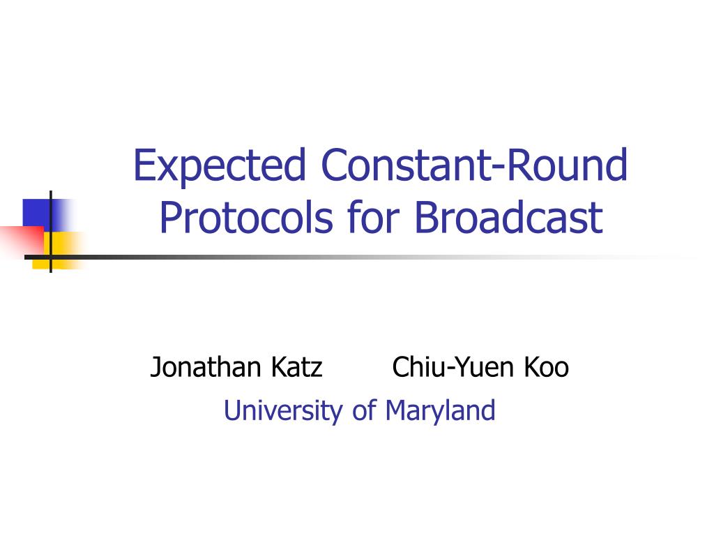 PPT - Efficient Broadcast Protocols with Expected Constant Rounds and Secure Signatures ...
