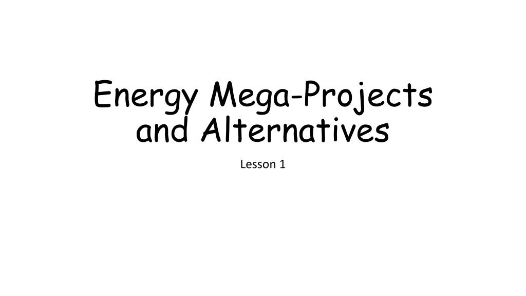 PPT - Energy Mega-Projects and Alternatives PowerPoint Presentation ...