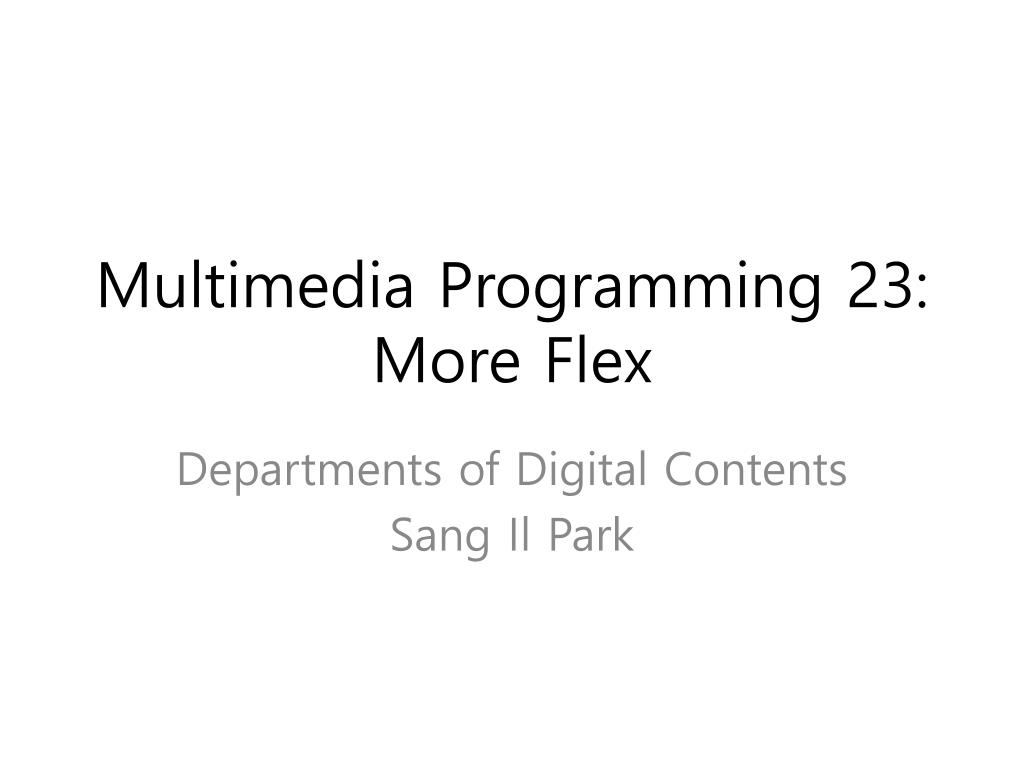 PPT - Multimedia Programming 23: More Flex PowerPoint Presentation ...