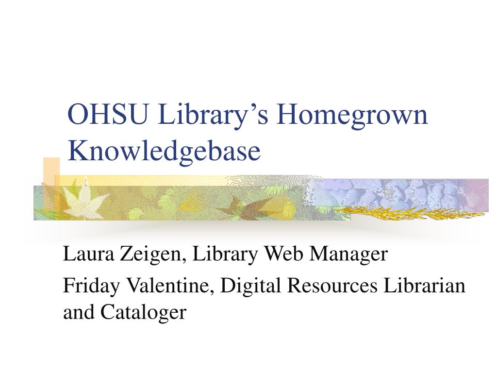 PPT - OHSU Library’s Homegrown Knowledgebase PowerPoint Presentation ...