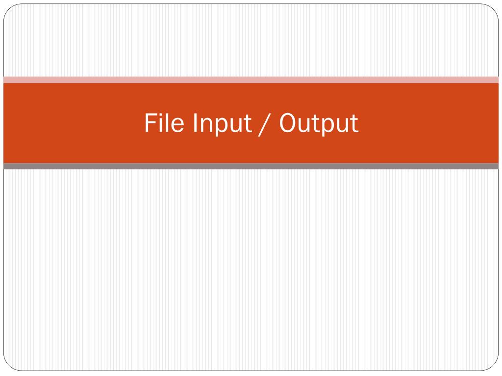 PPT - File Input / Output PowerPoint Presentation, free download - ID ...