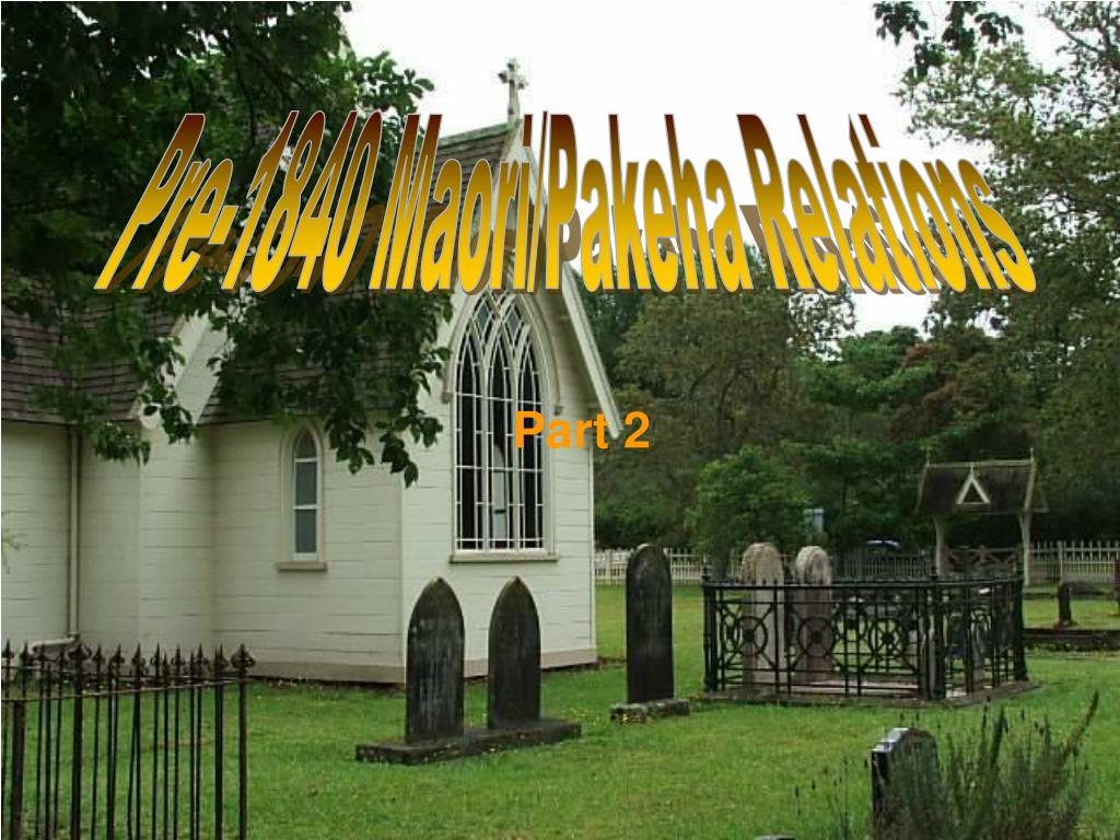 PPT - Historical Insights: Maori-Pakeha Relations Pre-1840 - Part 2 ...
