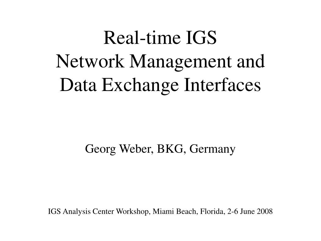 PPT - Real-time IGS Network Management and Data Exchange Interfaces ...