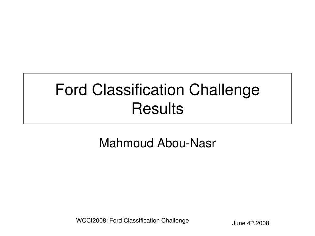 PPT - Ford Classification Challenge Results PowerPoint Presentation ...