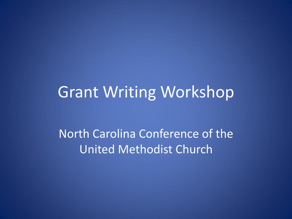 PPT - Grant Writing Workshop at North Carolina Conference of the United ...