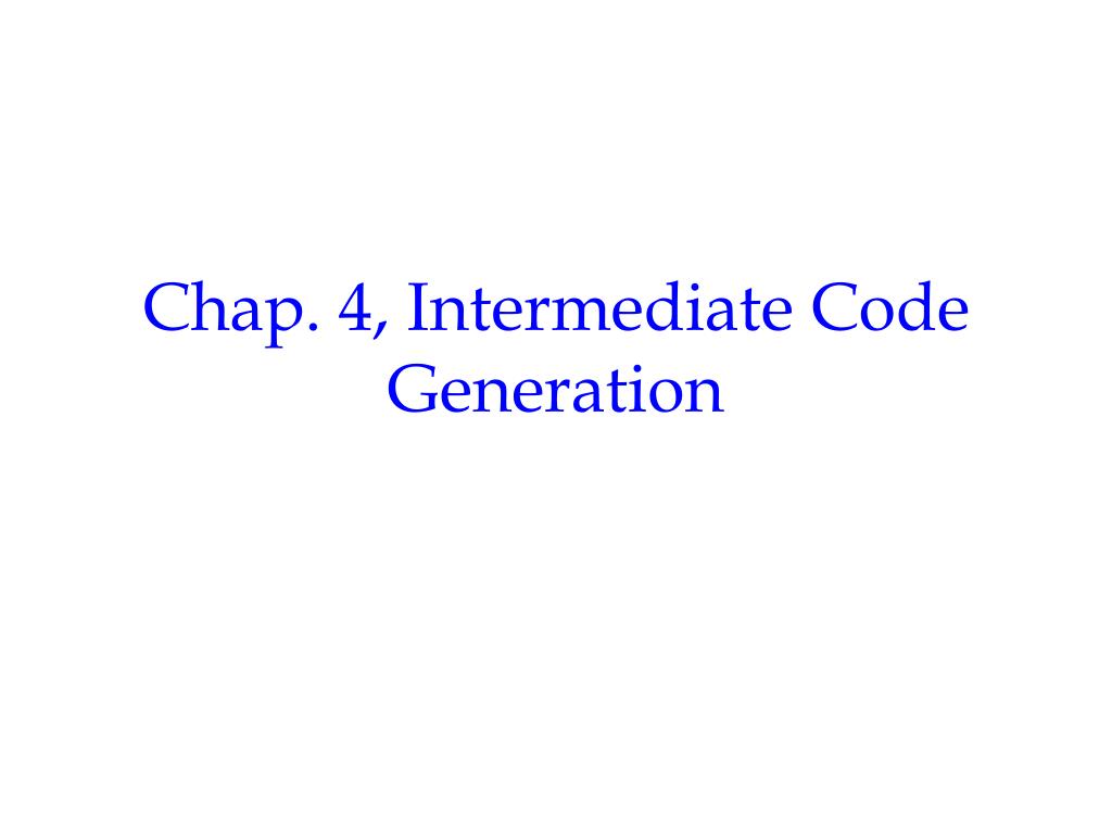 PPT - Chap. 4, Intermediate Code Generation PowerPoint Presentation ...