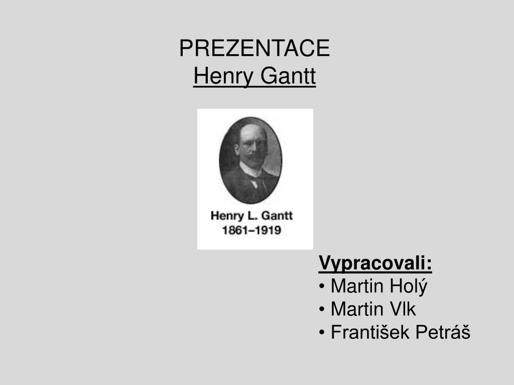 PPT - PREZENTACE Henry Gantt PowerPoint Presentation, free download - ID:4424183