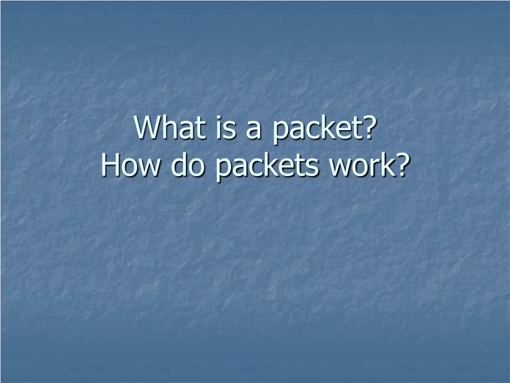 PPT - What is a packet? How do packets work? PowerPoint Presentation ...
